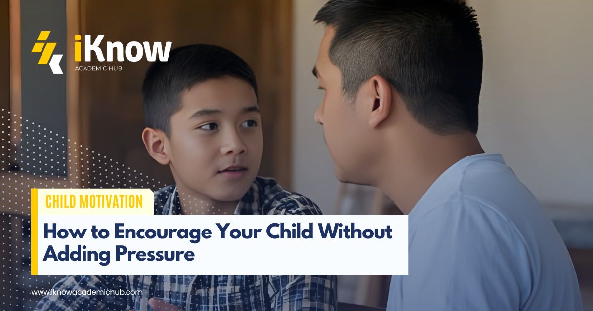 How to Encourage Your Child Without Adding Pressure